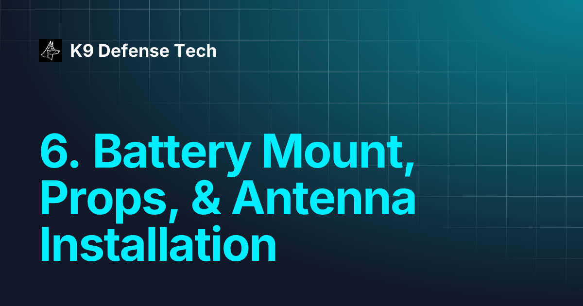 6. Battery Mount, Props, & Antenna Installation | K9 Defense Tech