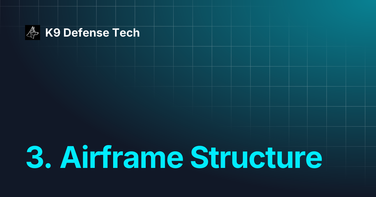 3. Airframe Structure | K9 Defense Tech