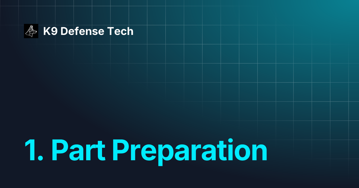 1. Part Preparation | Genesis | K9 Defense Tech