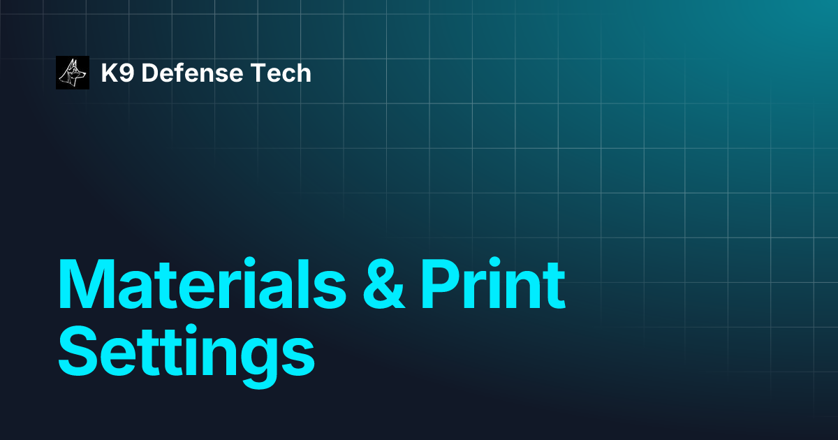 Materials & Print Settings | Genesis | K9 Defense Tech