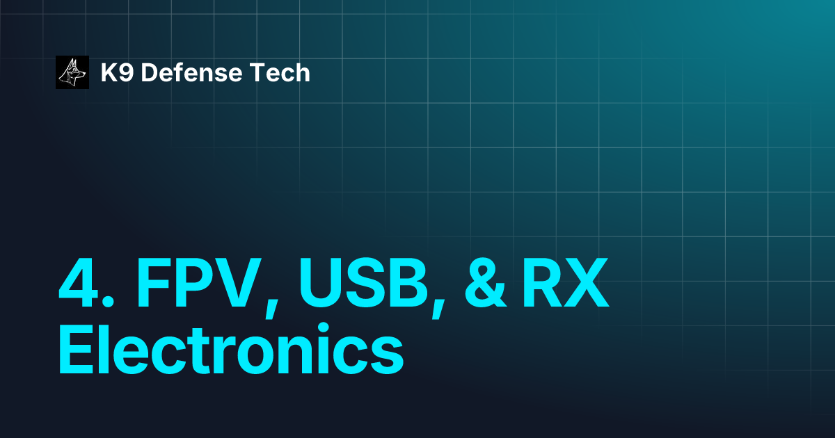 4. FPV, USB, & RX Electronics | K9 Defense Tech
