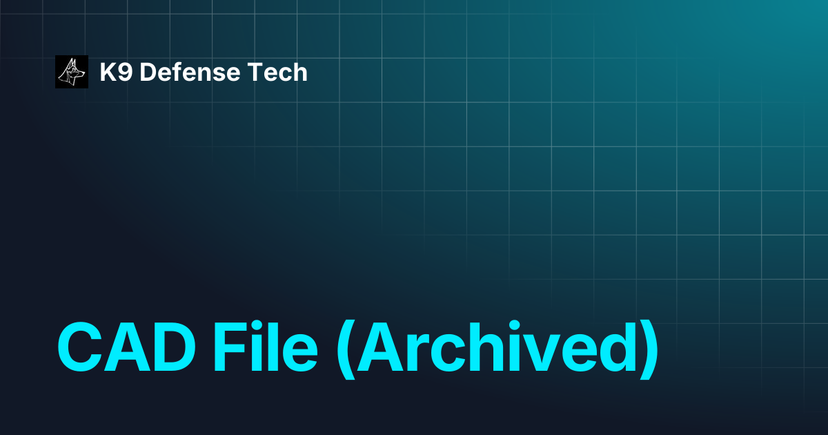 CAD File (Archived) | Genesis | K9 Defense Tech
